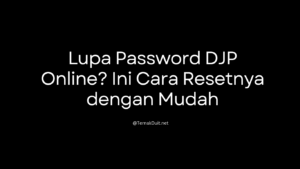 Lupa Password DJP Online? Ini Cara Resetnya dengan Mudah - Ternak Duit