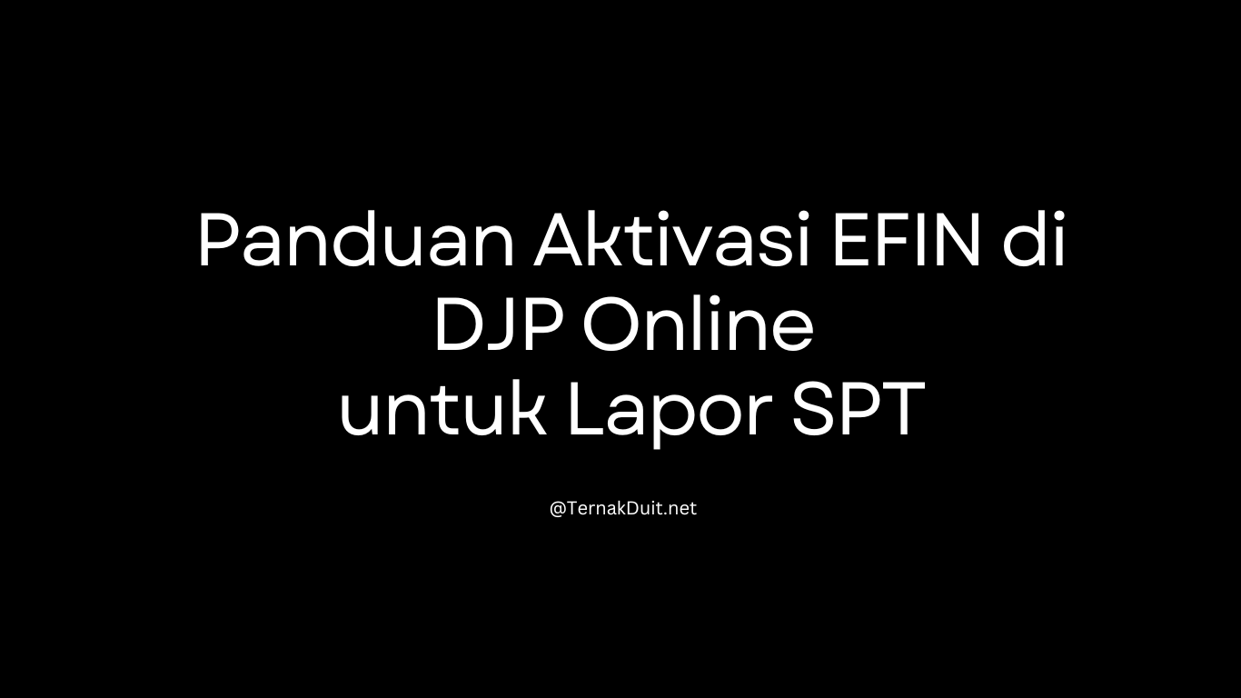 Panduan Aktivasi EFIN di DJP Online untuk Lapor SPT - Ternak Duit