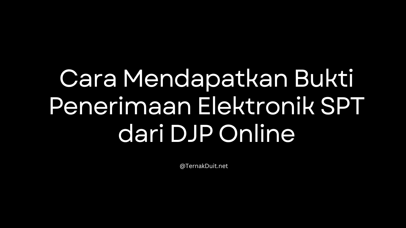 Cara Mendapatkan Bukti Penerimaan Elektronik SPT dari DJP Online ...
